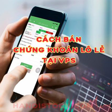 Cách bán cổ phiếu lô lẻ tại công ty chứng khoán VPS - HanoiStock